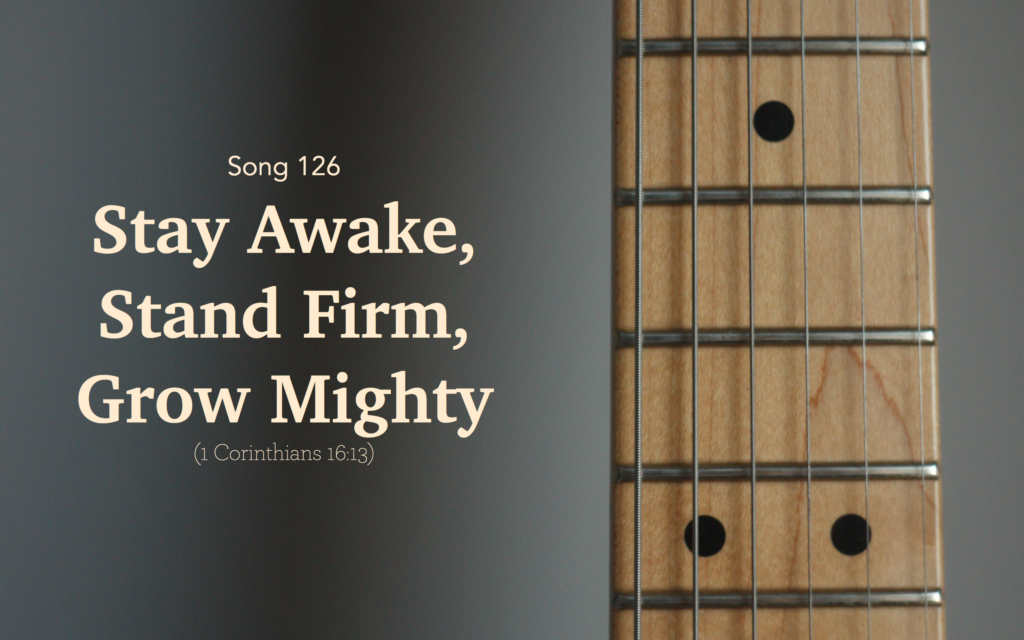 Song 126: Stay Awake, Stand Firm, Grow Mighty (Guitar Tabs) - BeAmaZedd